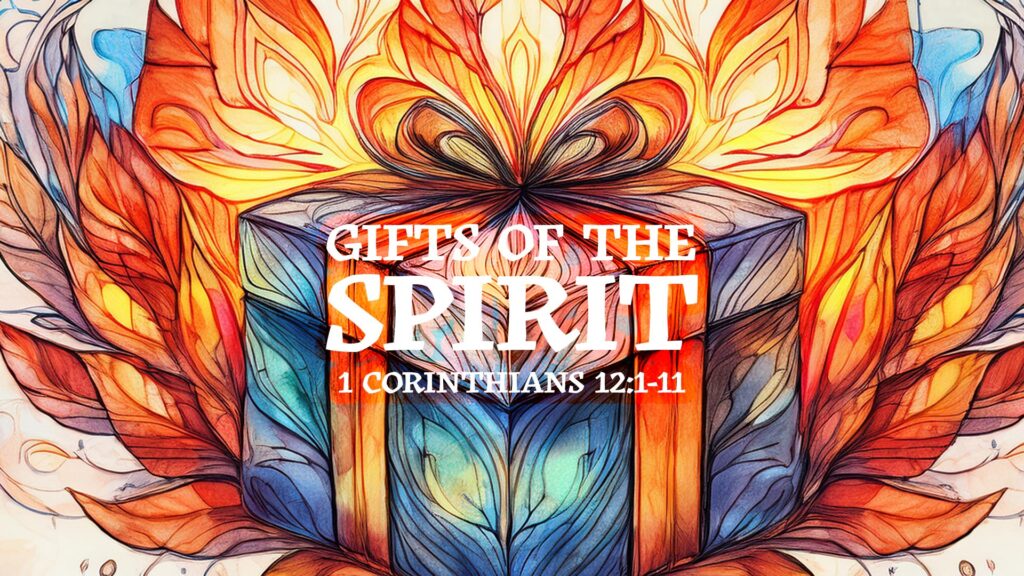 Gifts of the Spirit – 1 Corinthians 12:1-11 – Renewed Belief
